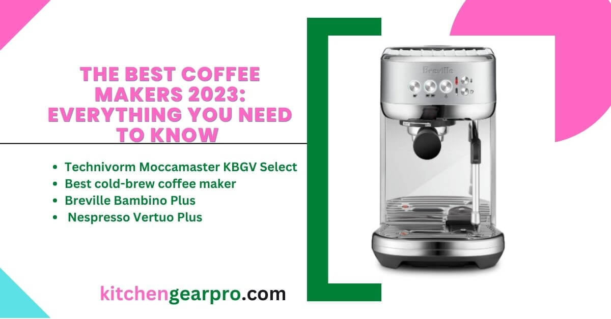 The Best Coffee Makers 2023: Everything You Need To Know
